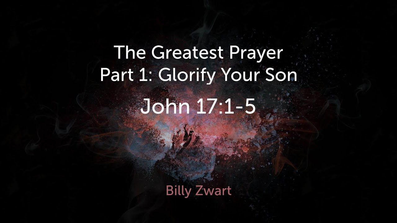 The Greatest Prayer ‎Part 1: Glorify Your Son - ‎‎John 17:1-5 - YouTube