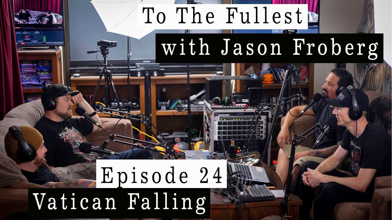 Episode 24 - Vatican Falling - "To The Fullest with Jason Froberg ...