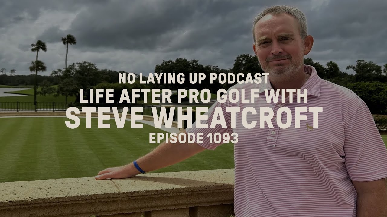 Life after Pro Golf with Steve Wheatcroft | NLU Pod, Ep 1093 - YouTube