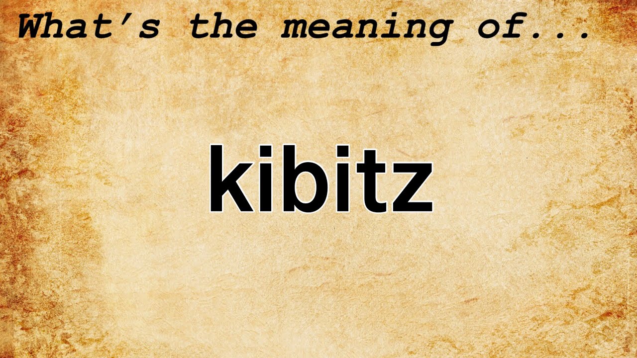 Kibitz Meaning : Definition of Kibitz - YouTube