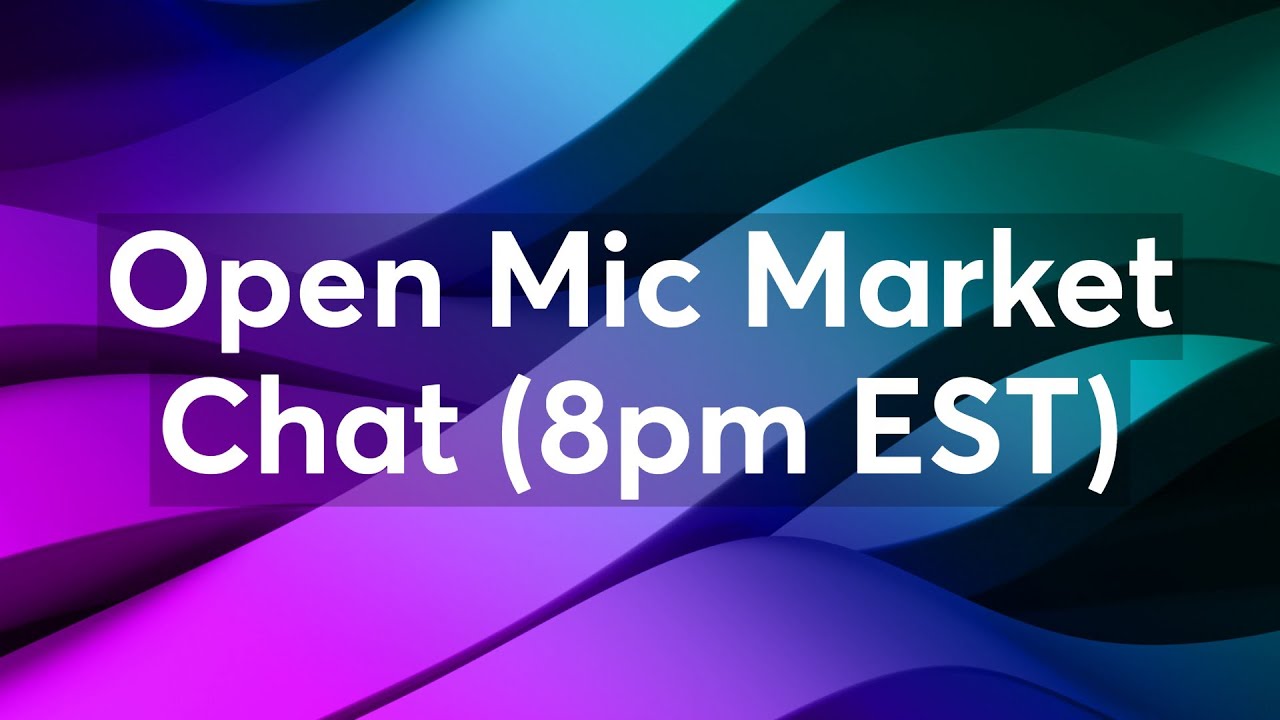 Open Mic Market Chat (8pm EST) - YouTube