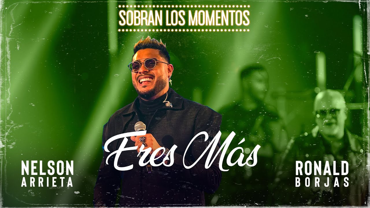 Ronald Borjas, Nelson Arrieta - Eres Más / Sobran Los Momentos (En Vivo ...