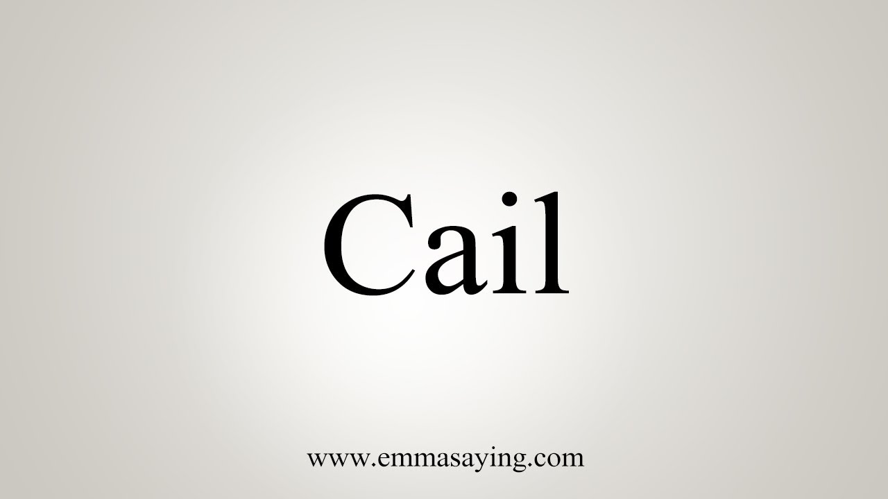 How To Say Cail - YouTube