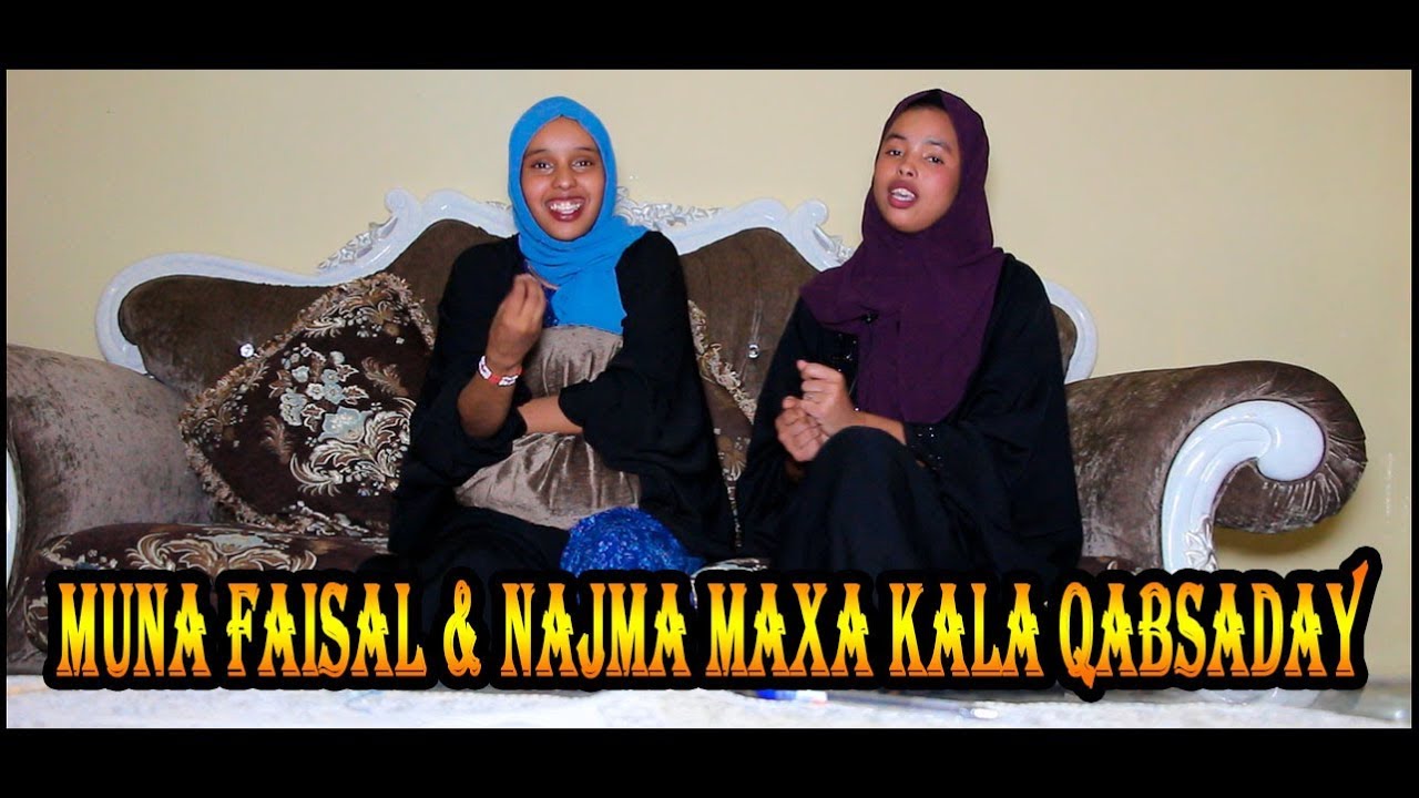 Muna Faysal & Najma Maxaa Kala Qabsaday - YouTube