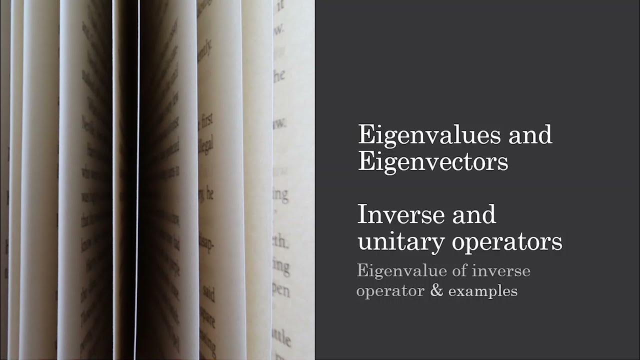 Eigenvalues And Eigenvectors, Inverse and unitary operators (LECTURE 12) - YouTube