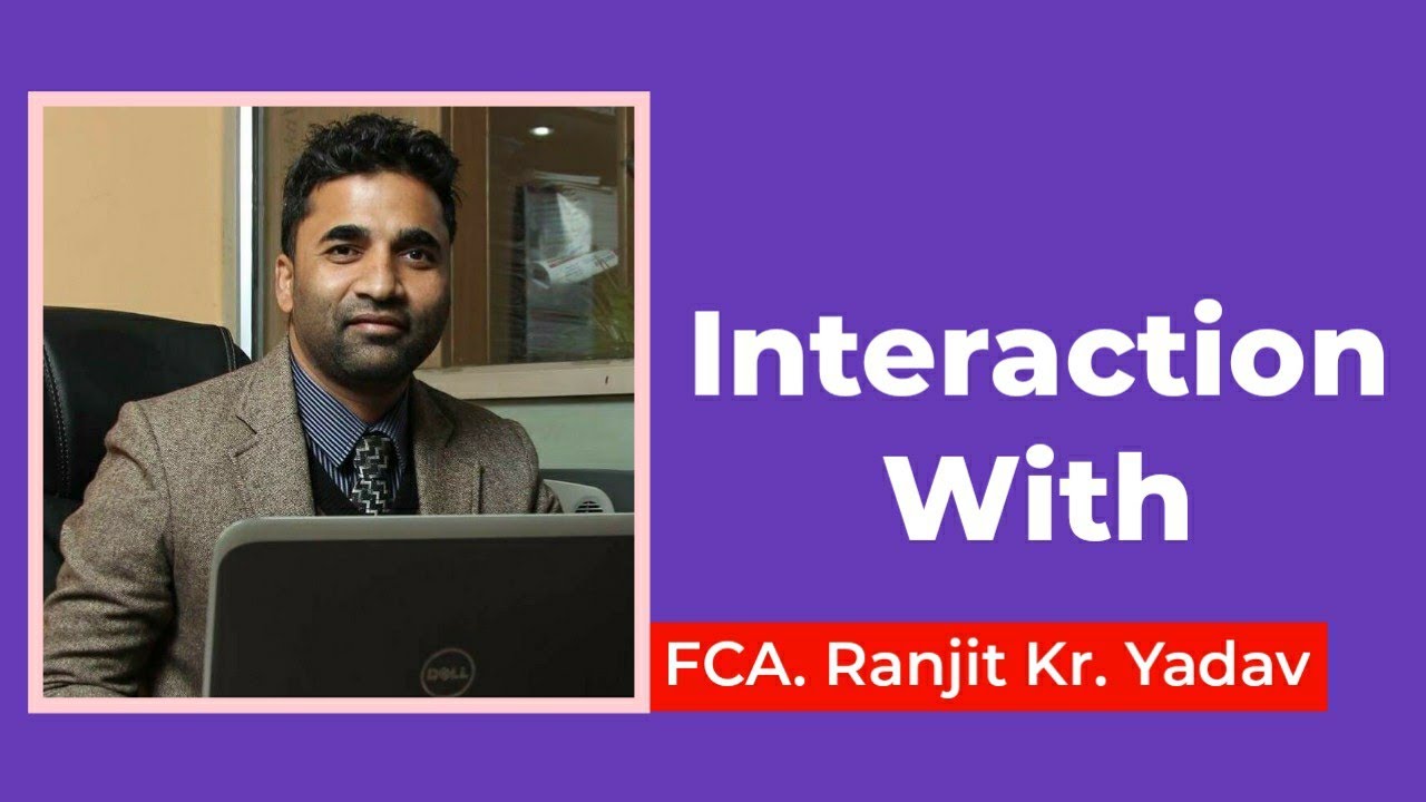 Interaction with FCA Ranjit Kumar Yadav on International Accounting Day ...