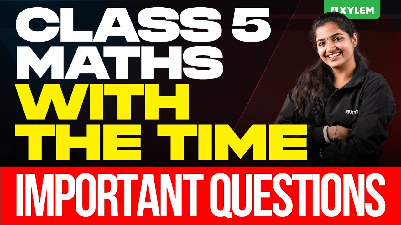 Class 5 Maths | With The Time - Important Question | Xylem Class 5 ...