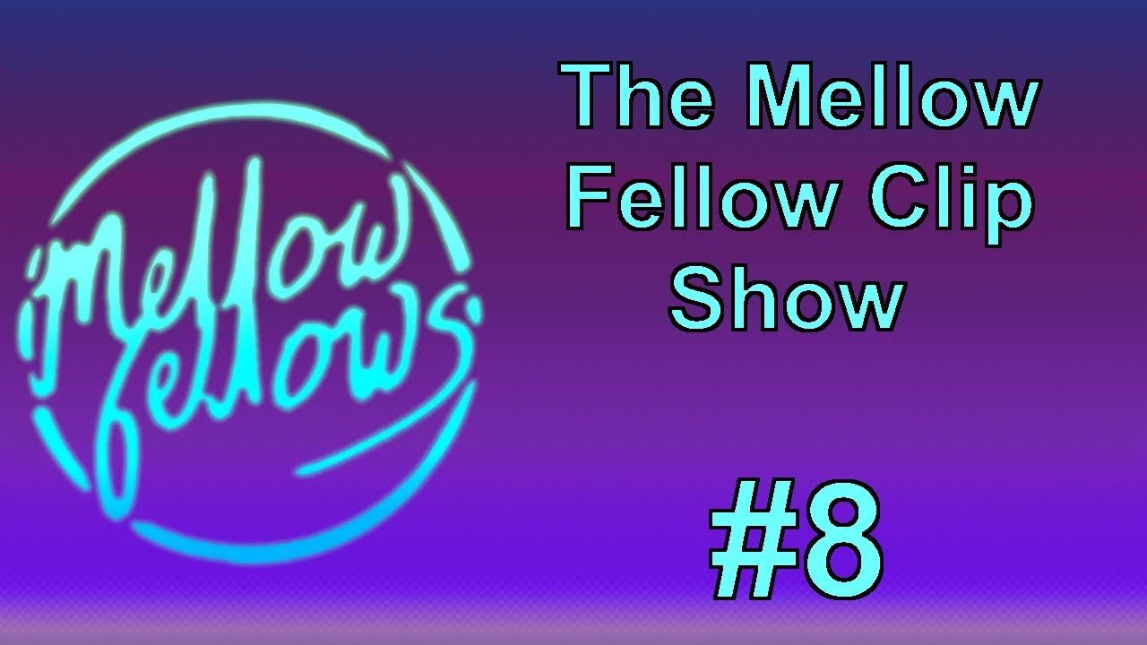 The Mellow Fellow Clip Show - #8 - YouTube