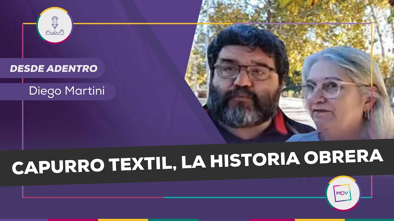 #DesdeAdentro: Capurro textil, la historia obrera | Diego Martini en # ...