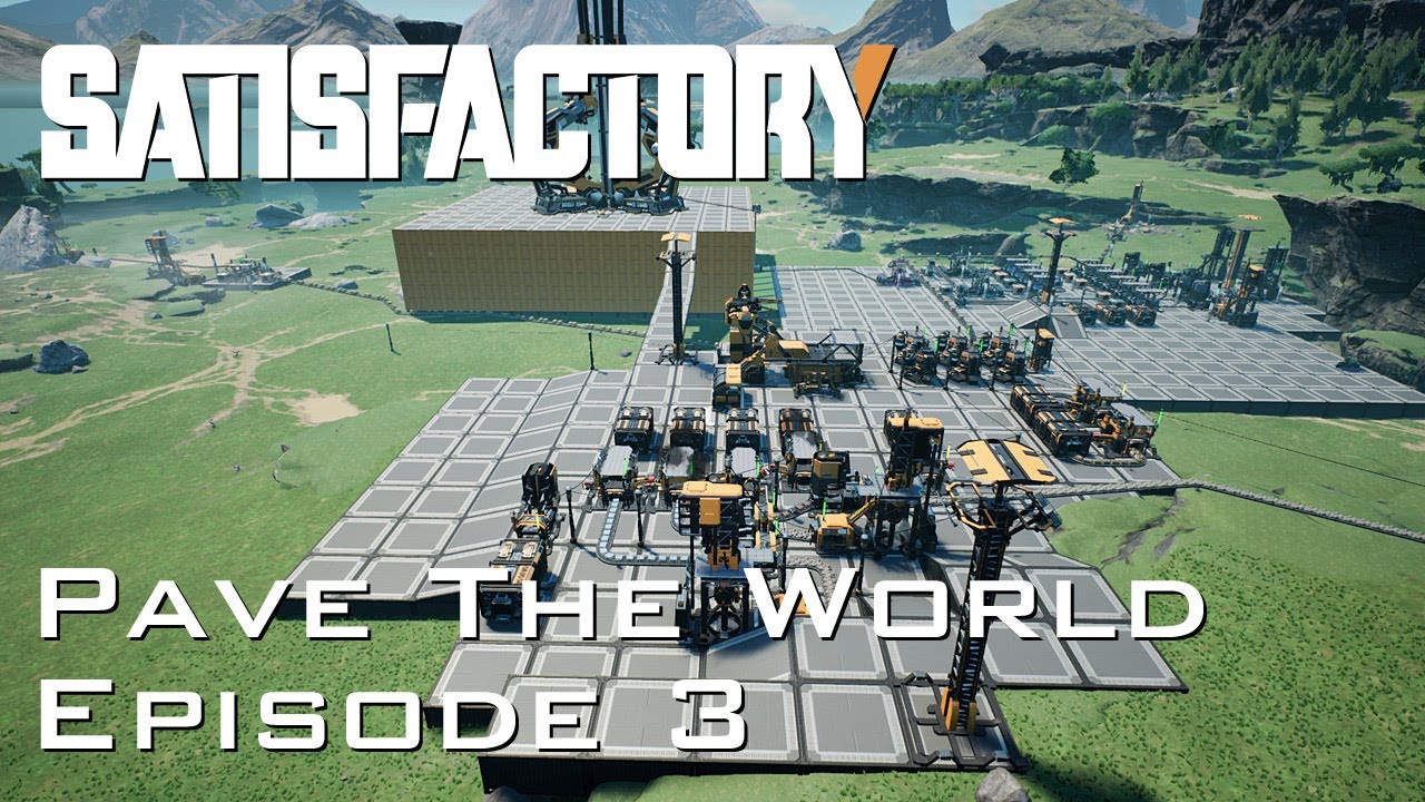 Satisfactory - "Pave the World" - Episode 3 - YouTube