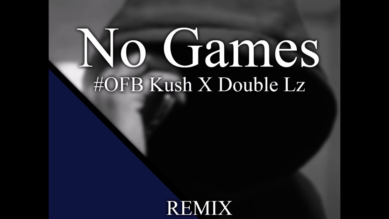 [REMIX] No Games - #OFB Kush x Double Lz - YouTube