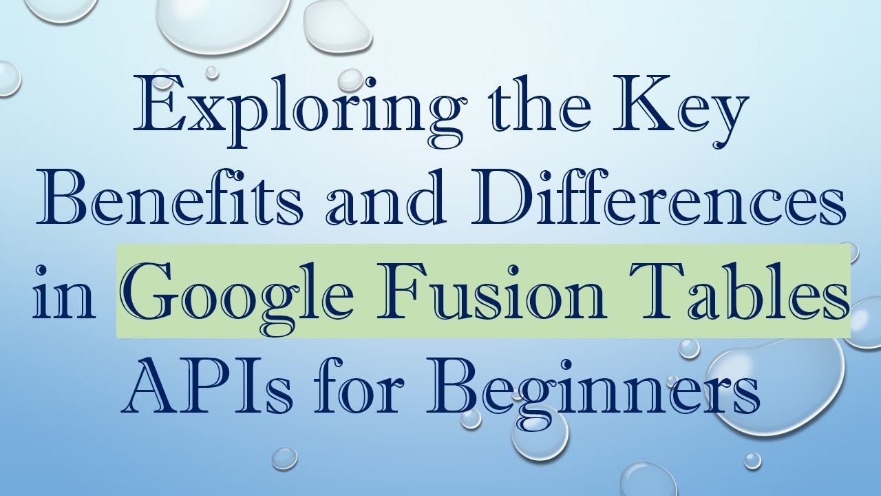 Exploring the Key Benefits and Differences in Google Fusion Tables APIs ...