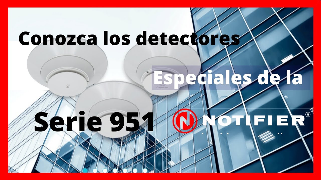 Webinar: Conozca los Detectores Especiales de Serie 951 - Notifier ...