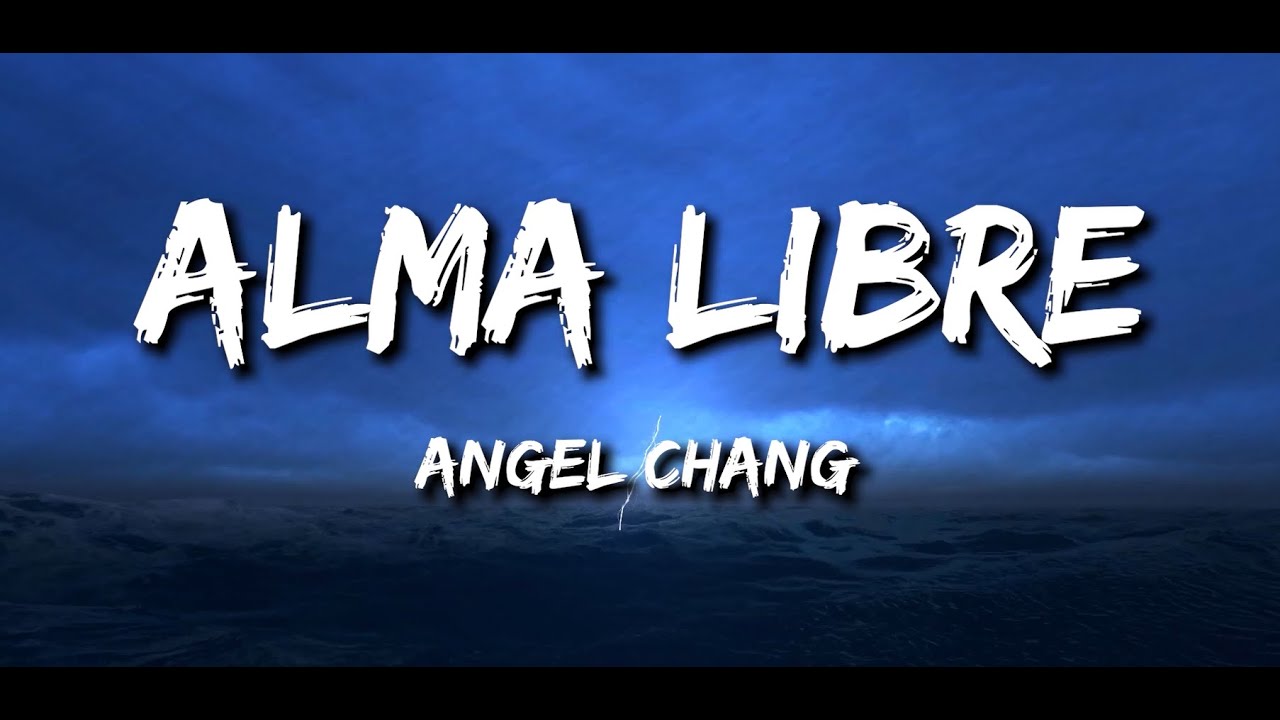 ANGEL CHANG - Alma Libre (Video Lyrics) - YouTube