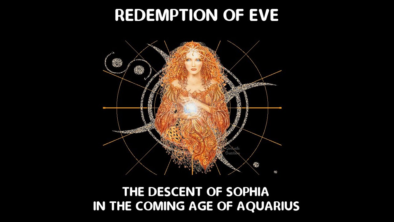 REDEMPTION OF EVE: THE DESCENT OF SOPHIA IN THE COMING AGE OF AQUARIUS ...
