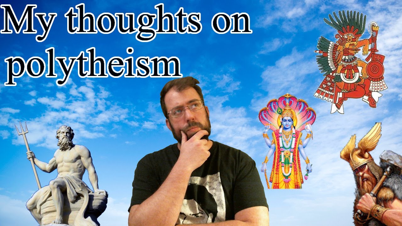 My Thoughts On Polytheism - YouTube