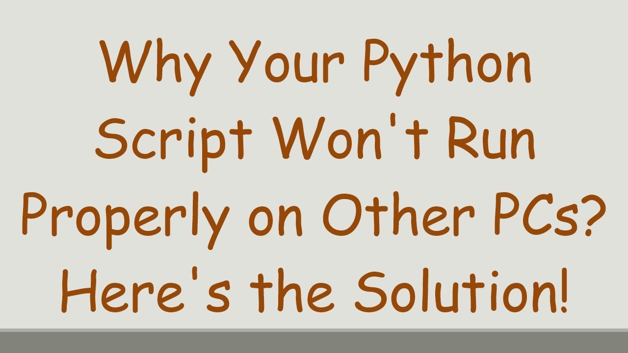 Why Your Python Script Won't Run Properly on Other PCs? Here's the Solution! - YouTube