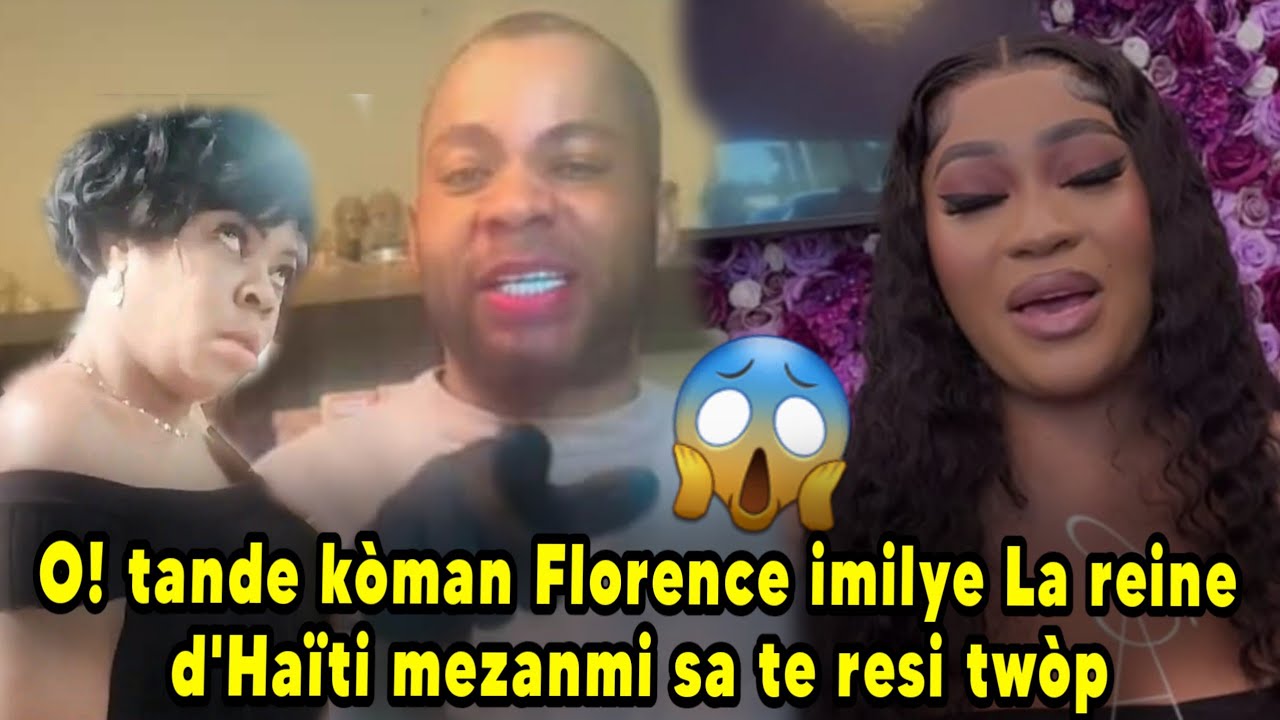 O! tande kòman Florence imilye La reine d'Haïti mezanmi sa te resi twòp ...
