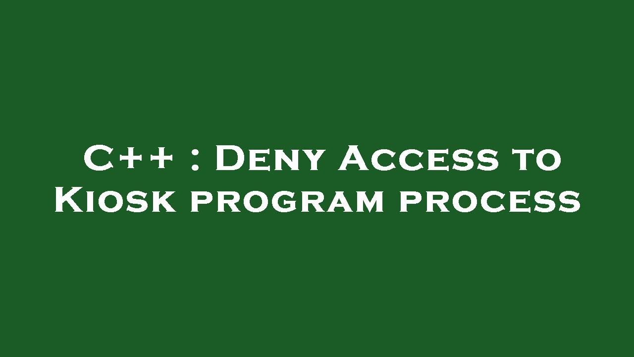 C++ : Deny Access to Kiosk program process - YouTube