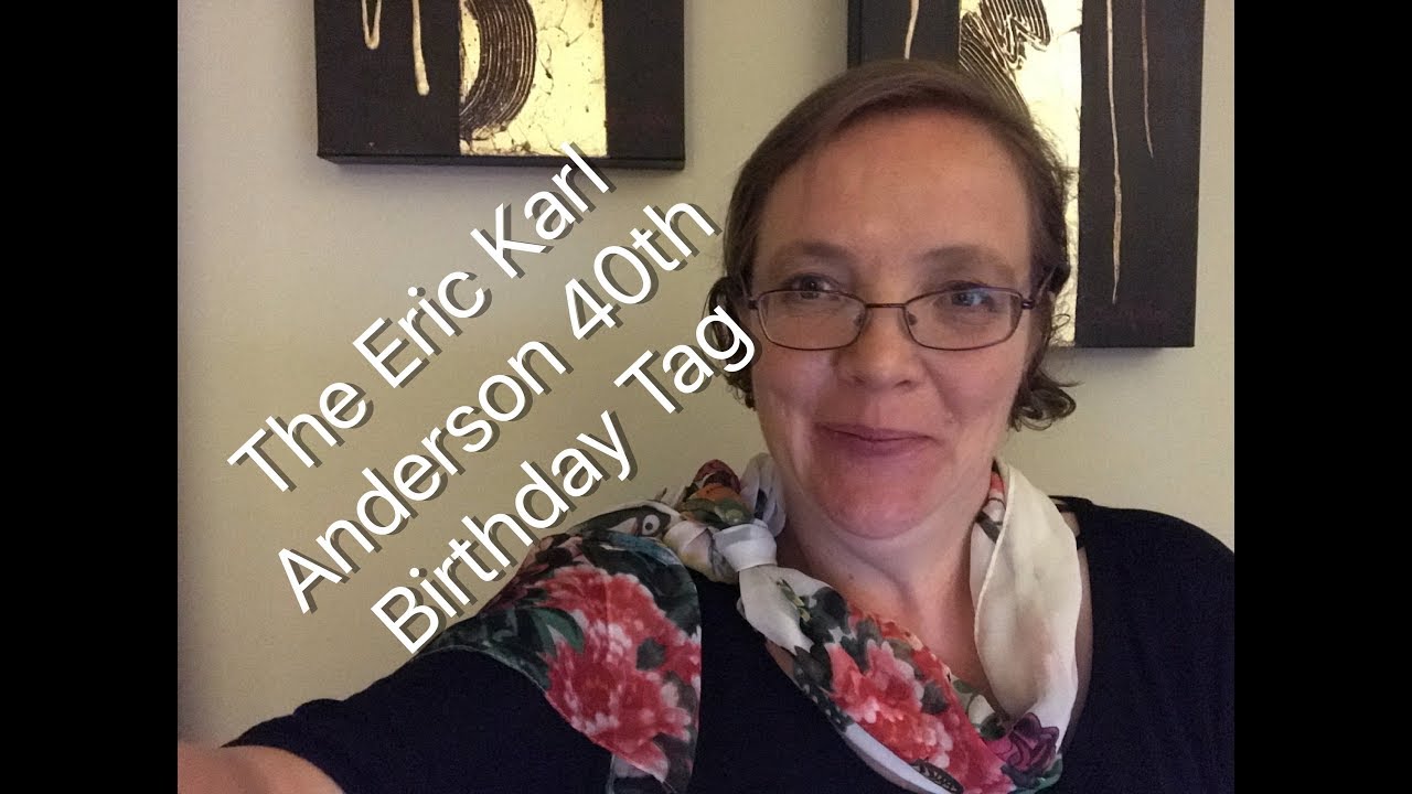 The Eric Karl Anderson 40th Birthday Tag - YouTube