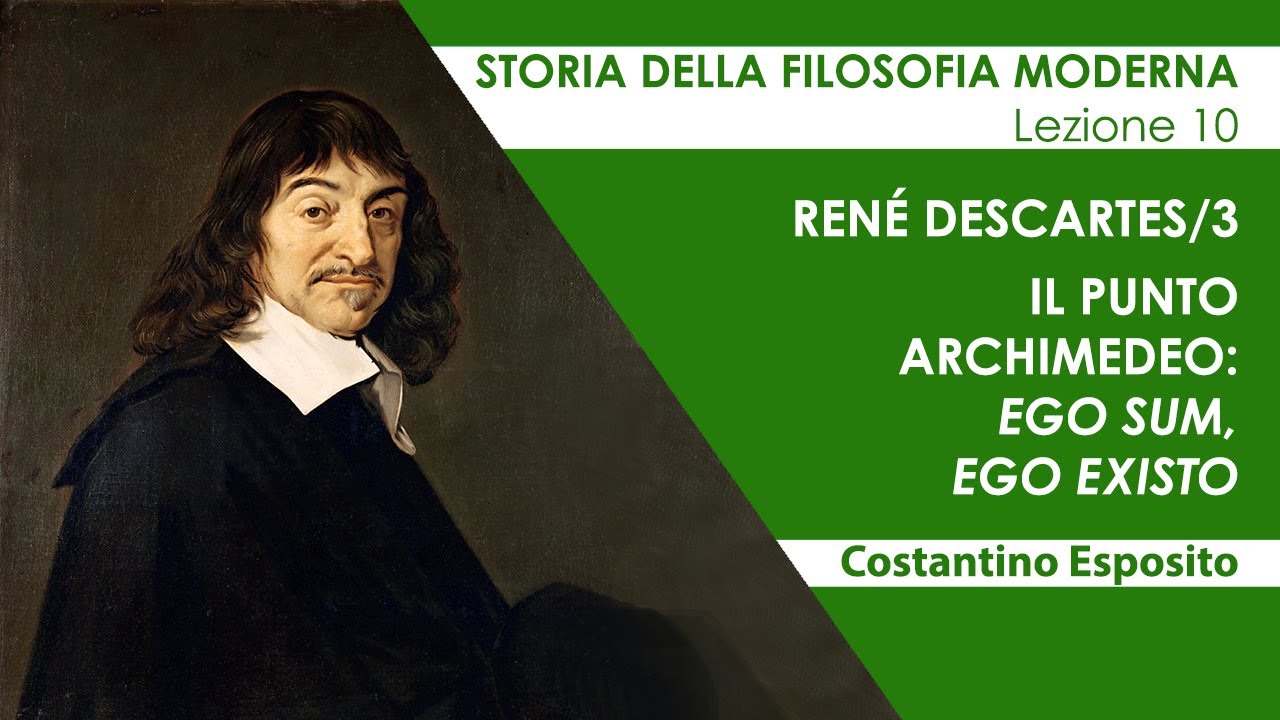 Lezione 10 - René Descartes/3. Il punto archimedeo: "ego sum, ego ...