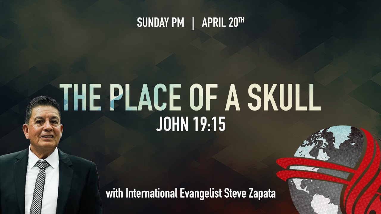 Place of the Skull | Evangelist Steve Zapata | Sun PM Apr 20, 2025 ...
