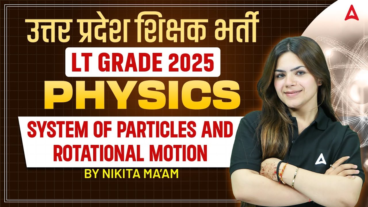 UP LT Grade Physics Classes 2025 | System of particles and rotational motion| By Nikita Maam ...