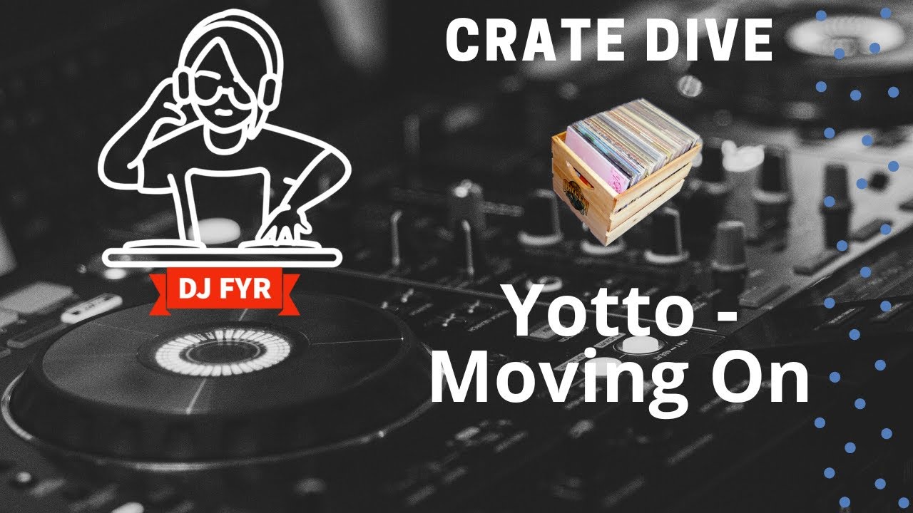 Yotto - Moving On - DJ FYR Crate Dive - YouTube
