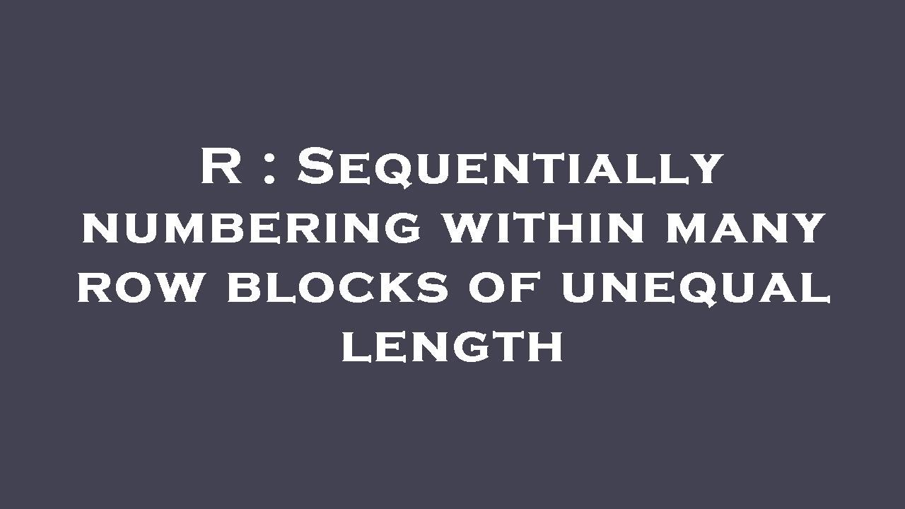 R Sequentially Numbering Within Many Row Blocks Of Unequal Length Youtube