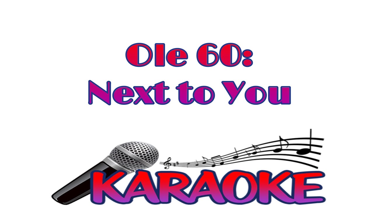 Next to You - Ole 60 (Karaoke)(With Lyrics)(Requested) - YouTube