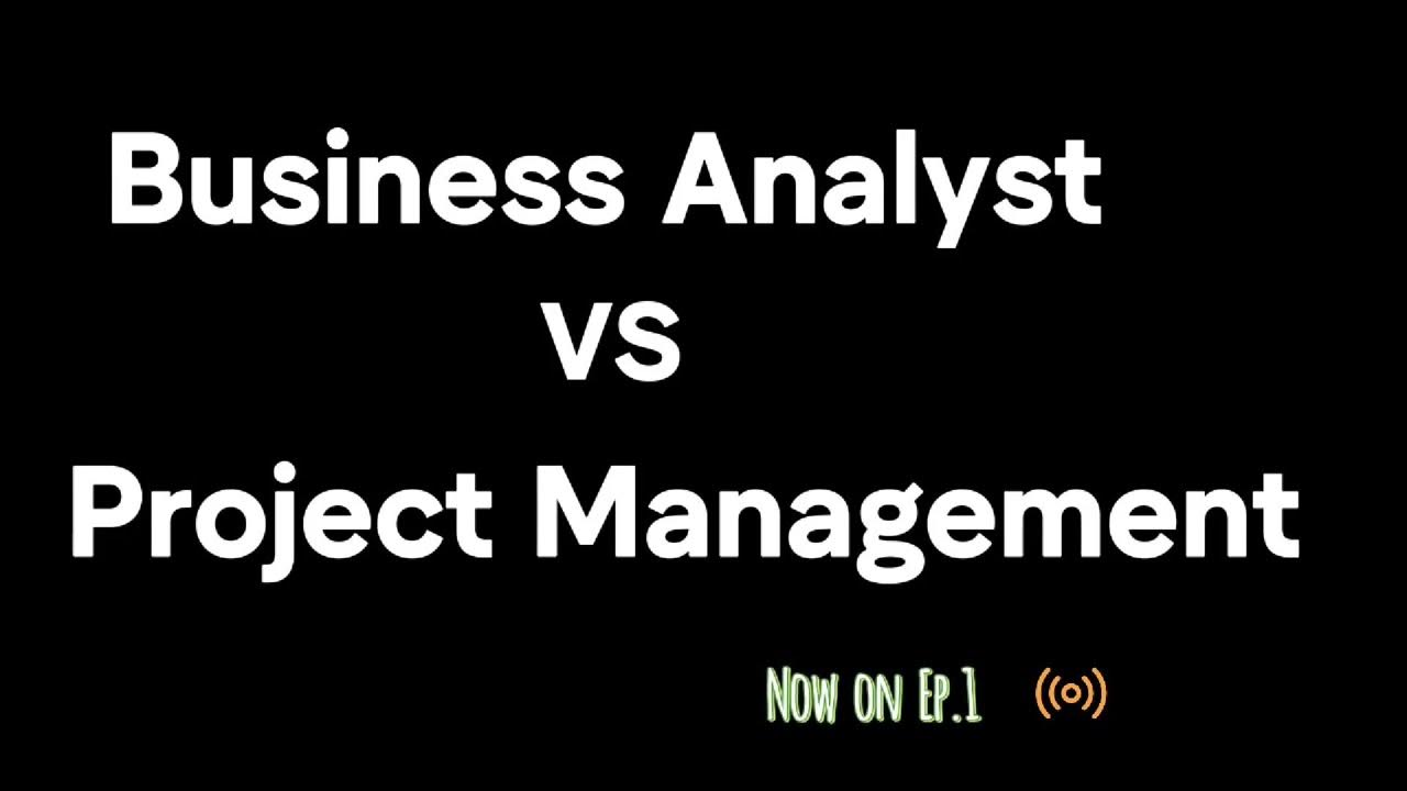 Business Analyst vs Project Manager _ Podcast Ep 1 教你如何快速读懂BUSINESS ANALYST 商业分析师 - YouTube
