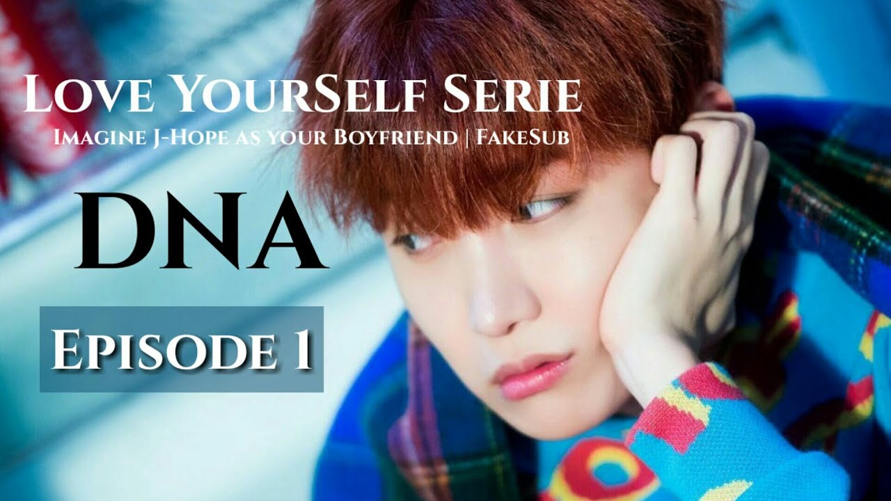 [FakeSub][BTS imagine] Love YourSelf Serie ( DNA ) | J-Hope as your ...