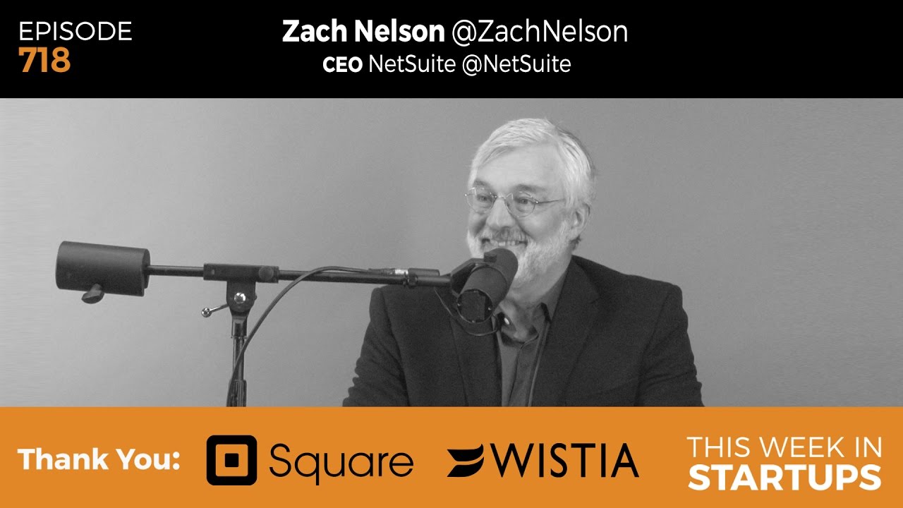 E718: NetSuite CEO Zach Nelson on bldg to $1b run rate, pioneering enterprise & future of ...