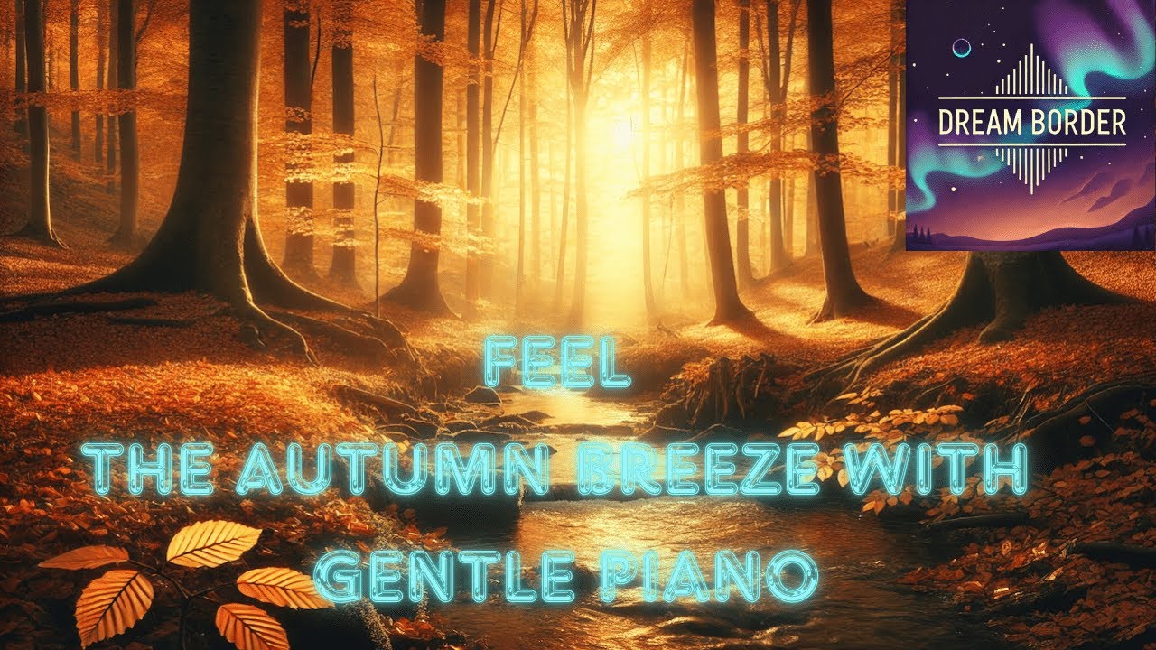 "Feel the Autumn Breeze with Gentle Piano - Relaxing Fall Music for ...
