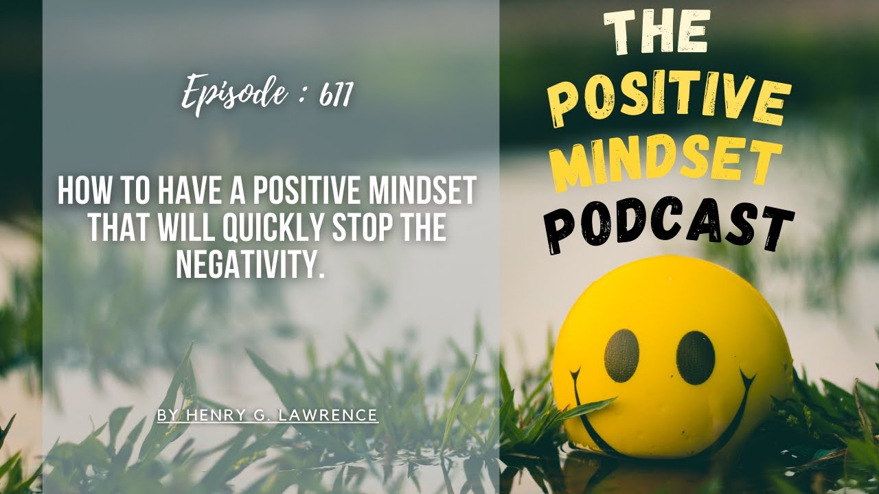 How to have a POSITIVE mindset that will quickly stop the negativity ...
