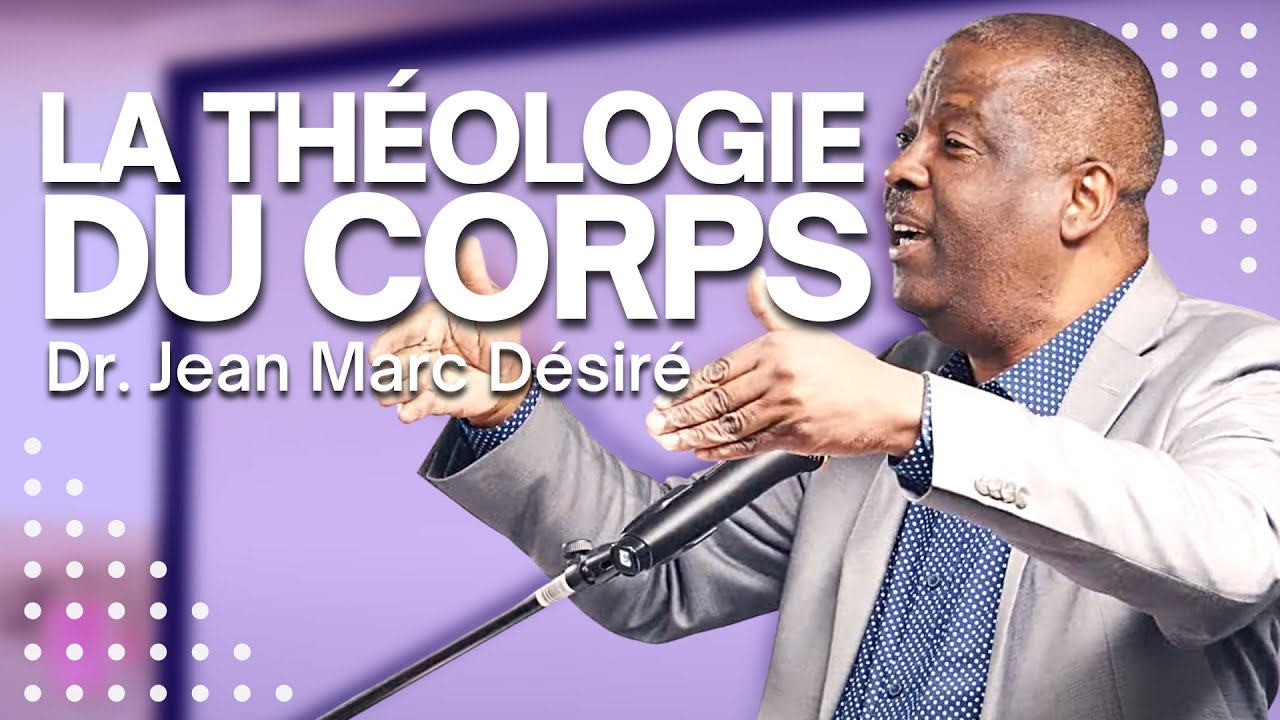 LA THÉOLOGIE DU CORPS - Étude Biblique par Dr. Jean Marc Désiré - YouTube
