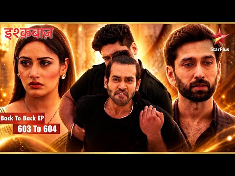 Daksh's Truth Out! Shivaay Apologises Anika! | Full Ep. 603 - 604 | Ishqbaaz
