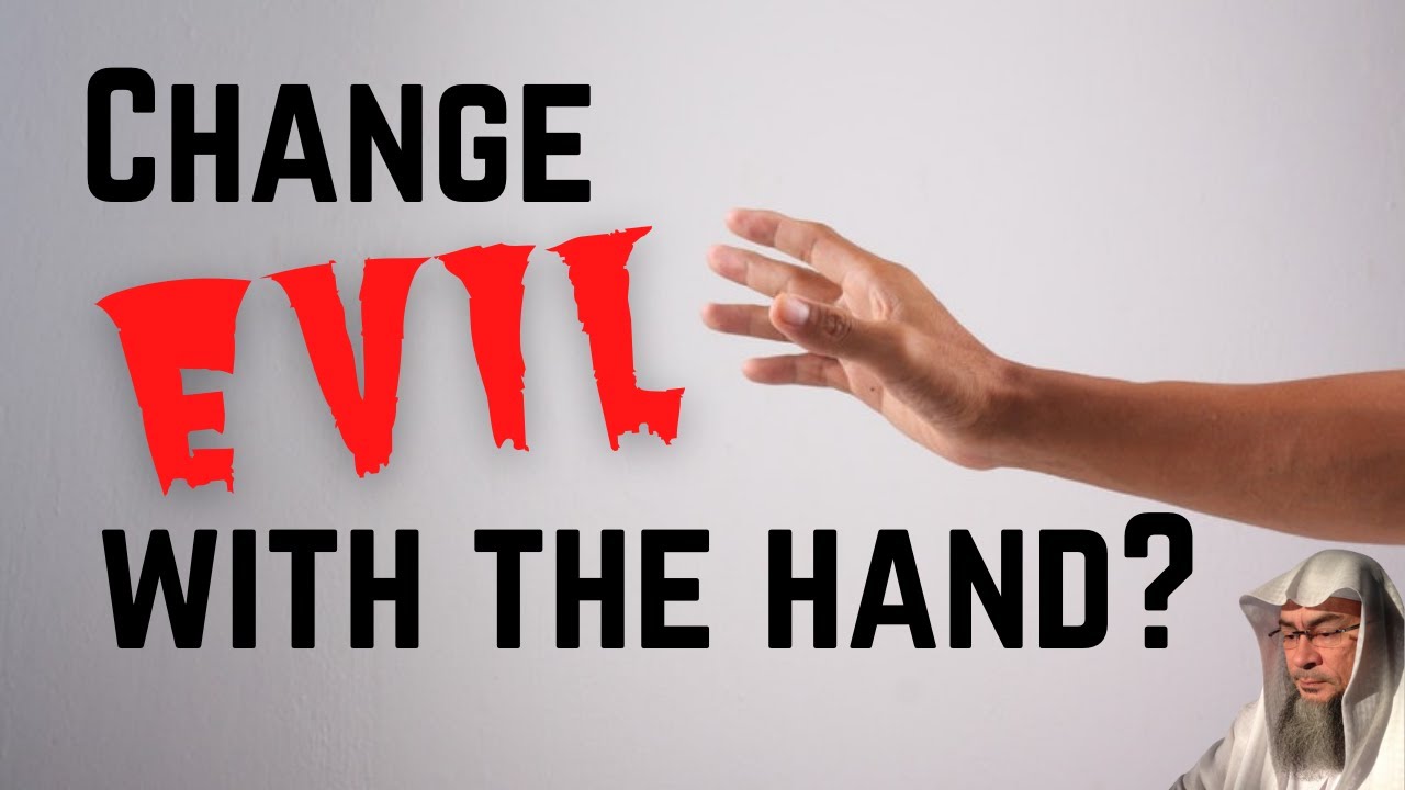 Hadith What Does It Mean To Change Evil With The Hand Tongue Or Detest In The Heart YouTube hadith-what-does-it-mean-to-change-evil-with-the-hand-tongue-or-detest-in-the-heart-youtube