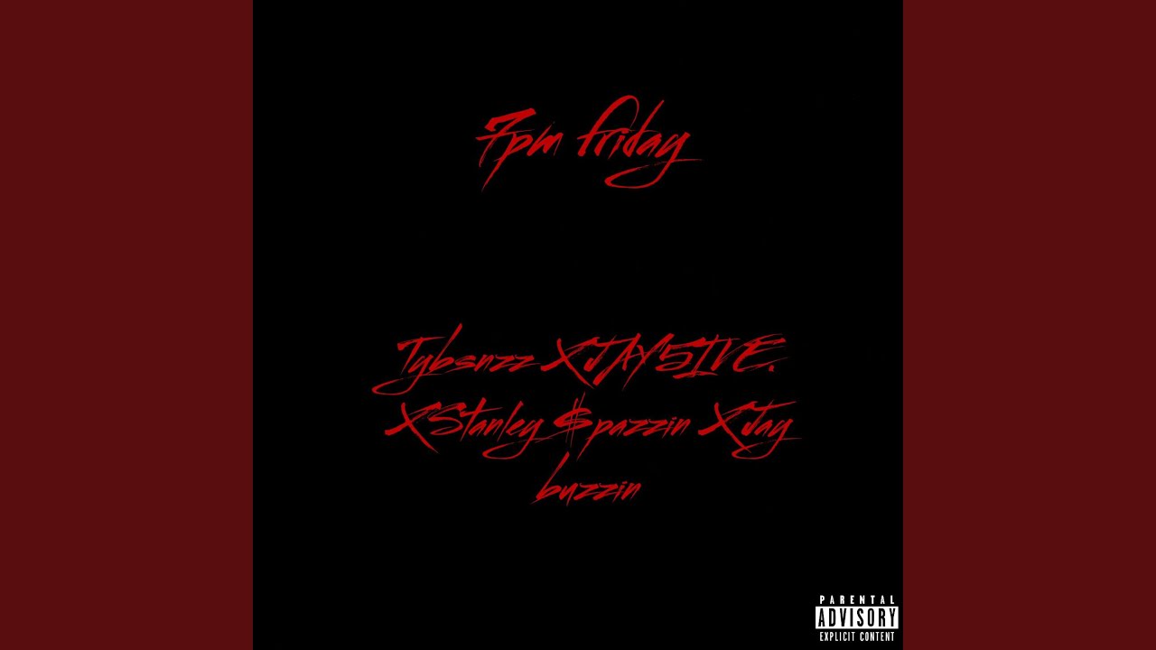 7pm friday (Tybandzz X JAY5IVE XStanley $pazzin X Jay buzzin) - YouTube