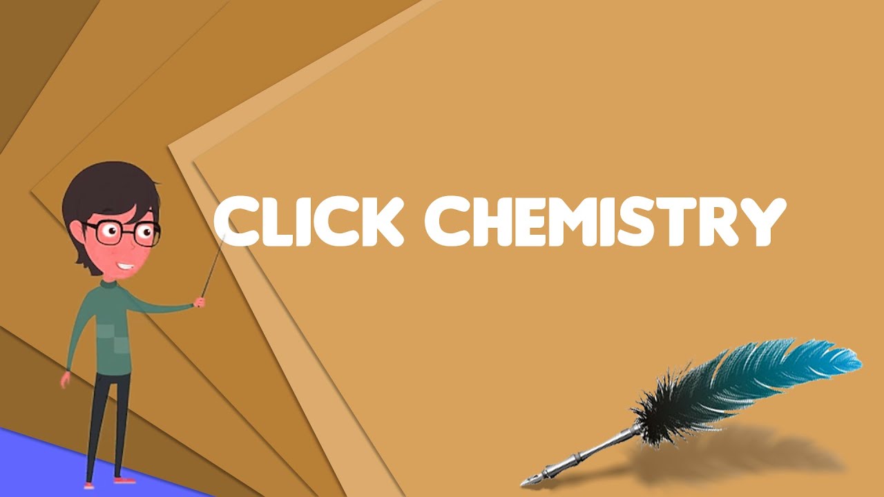 What is Click chemistry? Explain Click chemistry, Define Click ...