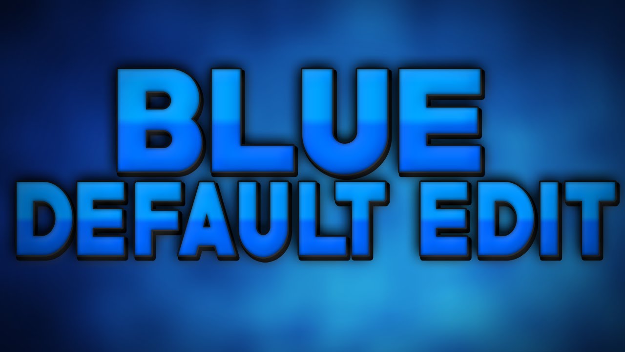 BEST BLUE DEFAULT EDIT! - YouTube