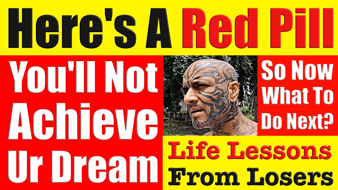 Red Pill Reality: You'll Not Achieve Your Dreams. Here Are Life Lessons ...