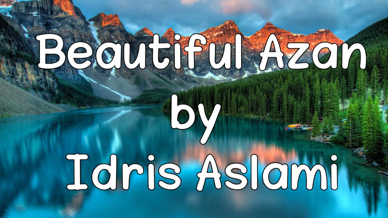 Beautiful Islamic Call To Prayer Adhan- Beautiful Azan by Idris Aslami ...