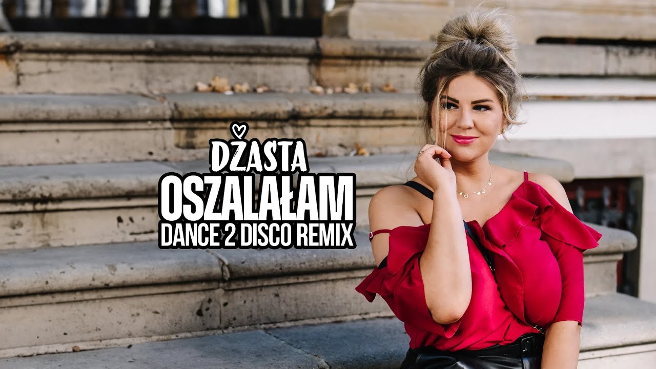 Dżasta - Oszalałam (Dance 2 Disco Remix) | NOWOŚĆ DISCO POLO 2024 - YouTube