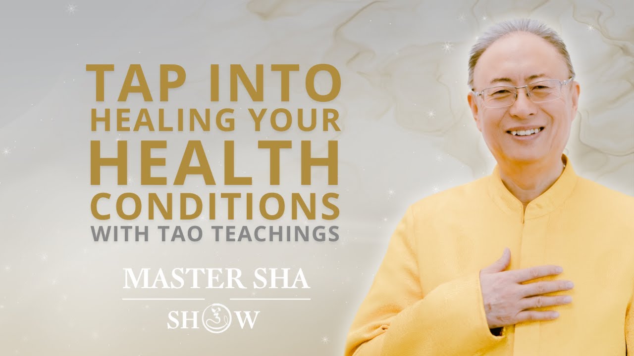 Tap Into Healing Your Health Conditions with Tao Teachings | The Master ...