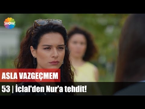 Asla Vazgeçmem 53.Bölüm | İclal'den Nur'a tehdit!