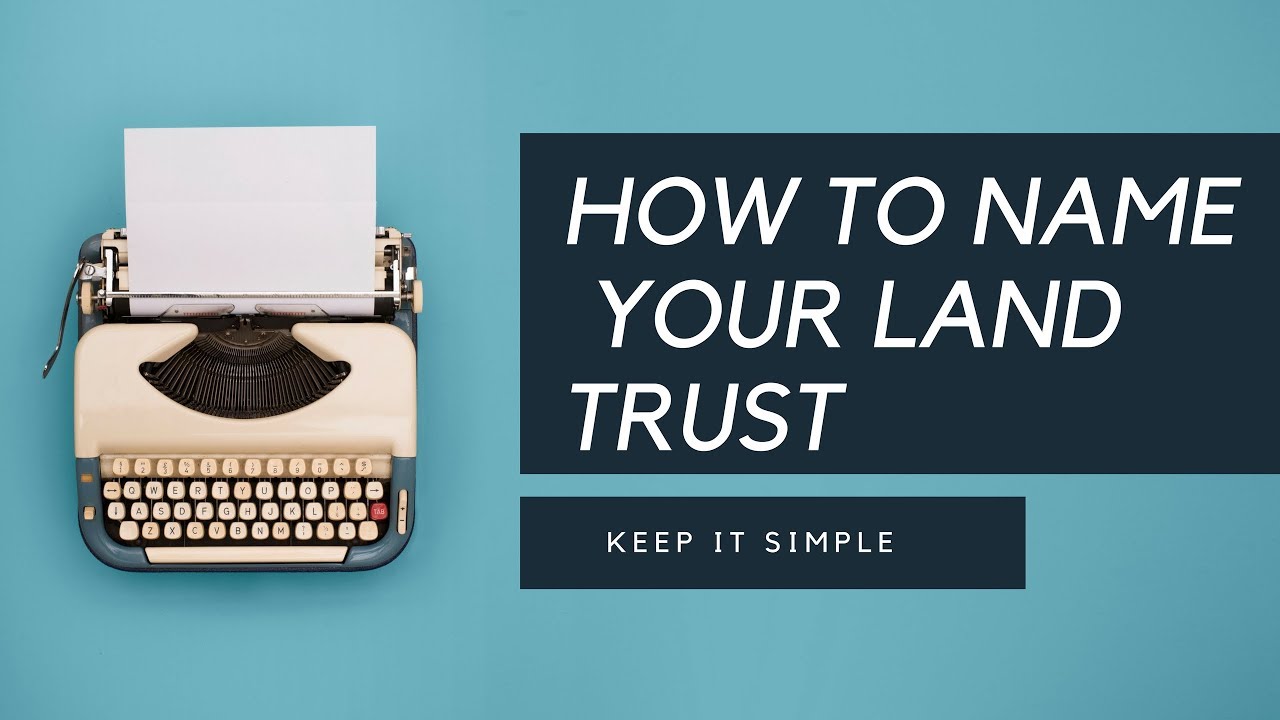 How to Name Your Land Trust - YouTube