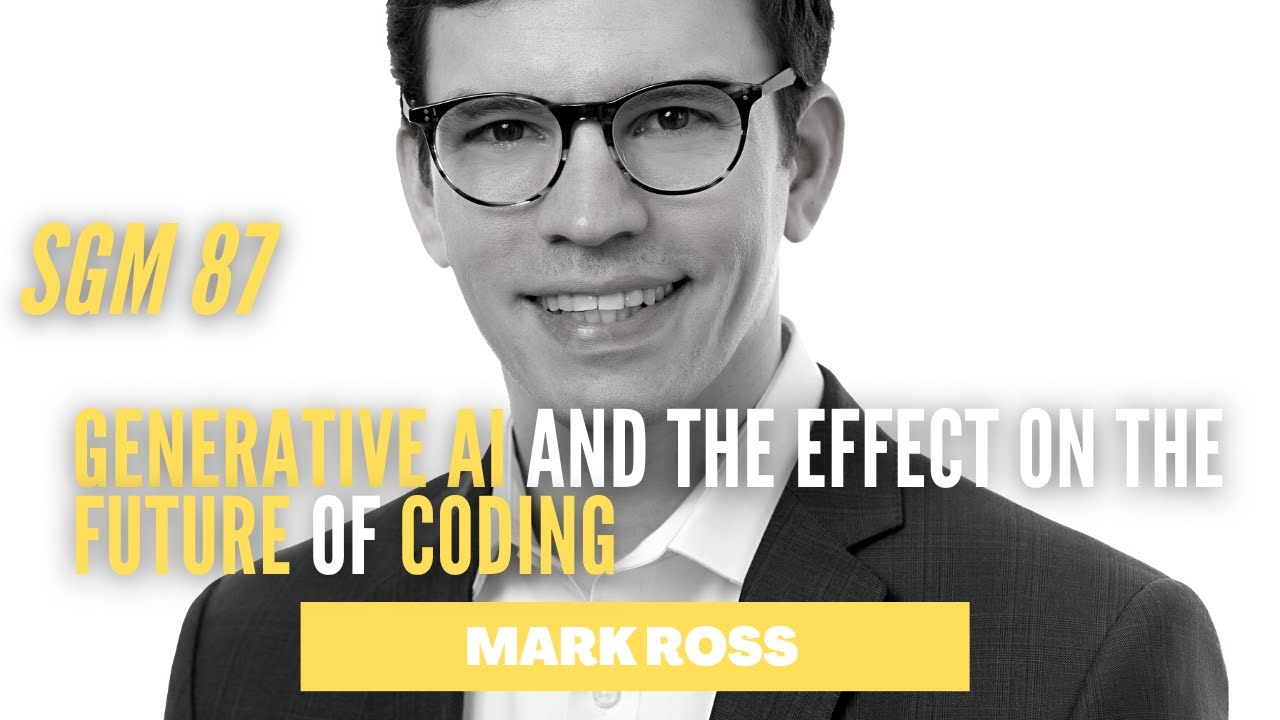 Mark Ross | Generative AI and the Effect on the Future of Coding | SGM 87 - YouTube