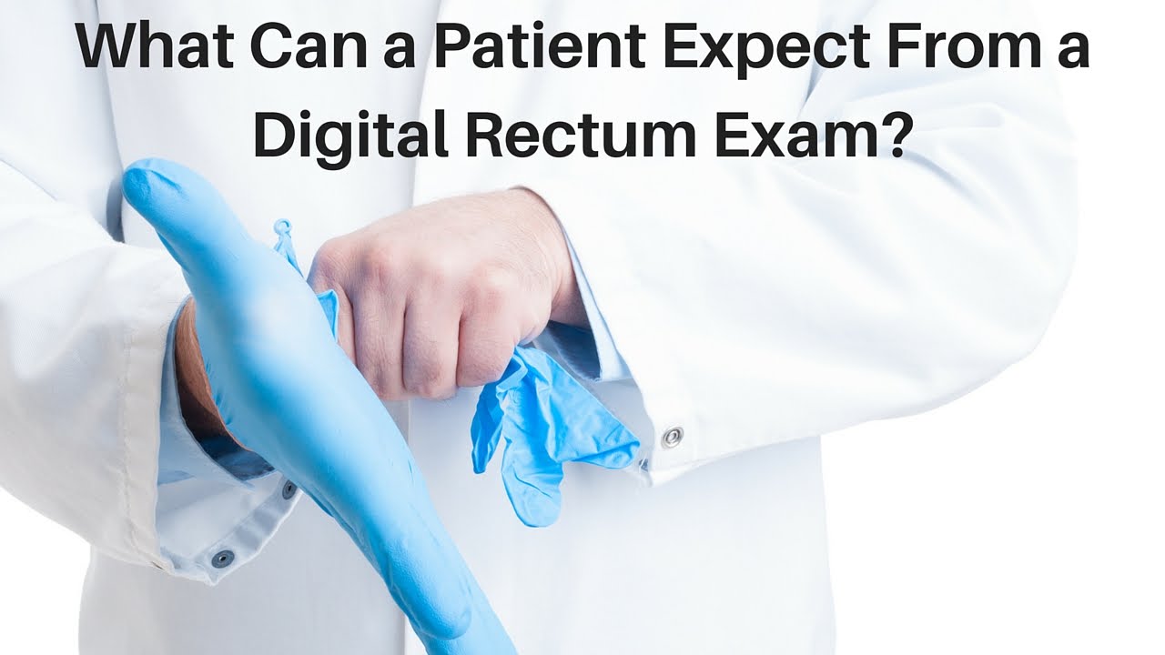 What Can A Patient Expect From A Digital Rectum Exam Youtube