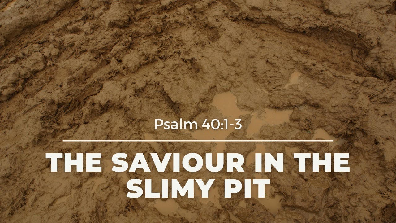 The Saviour in the Slimy Pit (Psalm 40:1-3) - YouTube